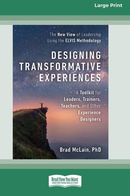 Designing Transformative Experiences: A Toolkit for Leaders, Trainers, Teachers, and other ...