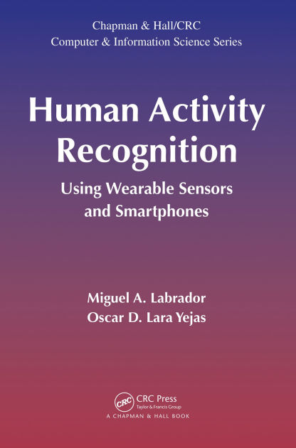 Human Activity Recognition: Using Wearable Sensors and Smartphones by Miguel A. Labrador, Oscar ...