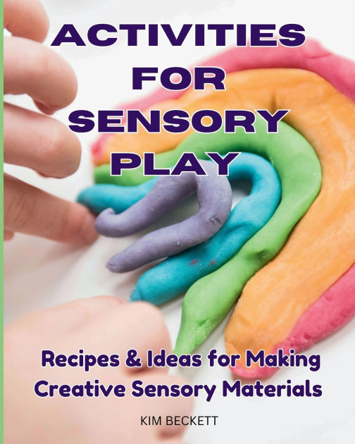 Activities for Sensory Play: Recipes & Ideas for Making Creative ...