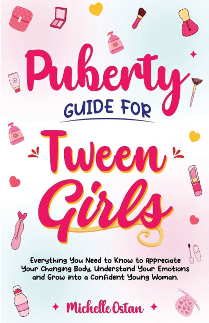 Puberty Guide for Tween Girls: Everything You Need to Know to ...
