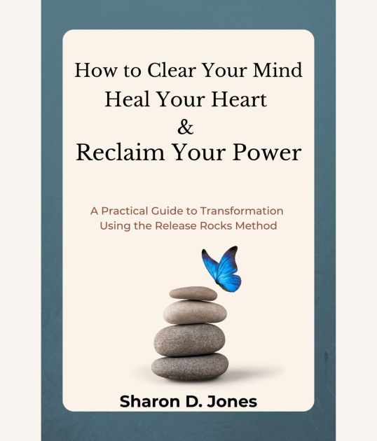 How to Clear Your Mind, Heal Your Heart & Reclaim Your Power: A Practical Guide to ...