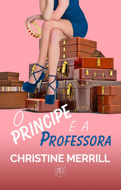 O Príncipe e a Professora: Um Conto de Fadas Moderno by Christine Merrill | eBook | Barnes & Noble®