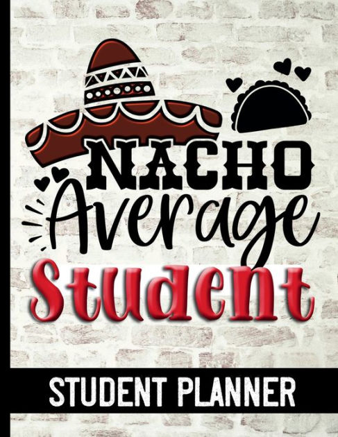 Nacho Average Student - Student Planner: Ultimate Student Academic ...