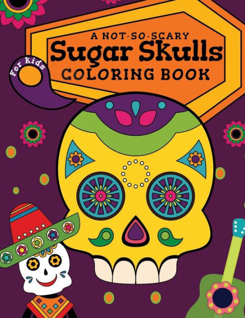 Sugar Skulls Coloring Book: A Not-So-Scary Halloween Gift Idea for Kids ...