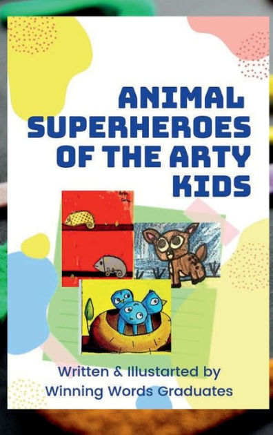 Animal SuperHeroes of Arty Kids: Story of 30 superhero animals on a ...