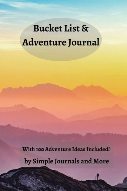 Bucket List & Adventure Journal: With 100 ideas to get you started ...