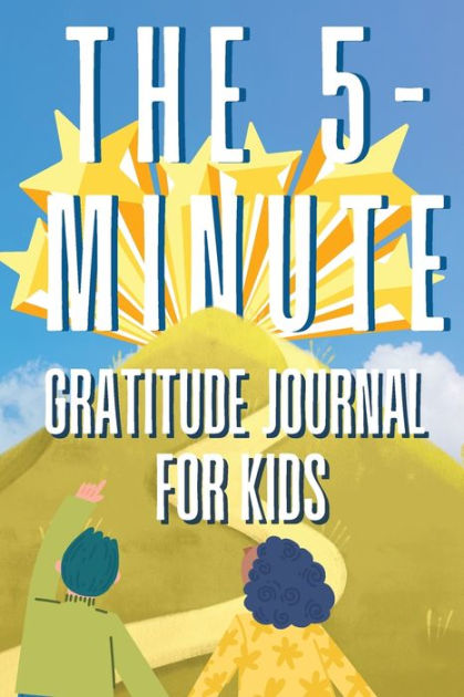 The 5-Minute Gratitude Journal For KIDS: A Daily Journal with Prompts ...
