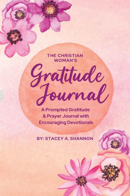 The Christian Woman's Gratitude Journal: A Prompted Gratitude & Prayer ...
