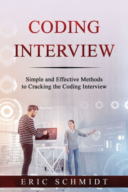 Coding Interview Simple And Effective Methods To Cracking The Coding Interview By Eric Schmidt