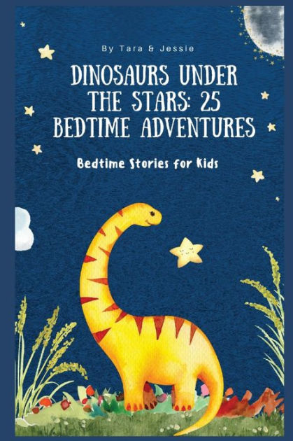 Dinosaurs under the Stars: 25 Bedtime Adventures Bedtime Stories for Kids by Jessie Johnson ...