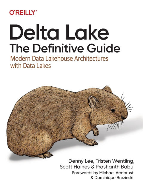 Delta Lake: The Definitive Guide: Modern Data Lakehouse Architectures with Data Lakes by Denny ...