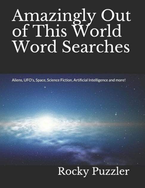 Amazingly Out of This World Word Searches: Aliens, UFO's, Space ...