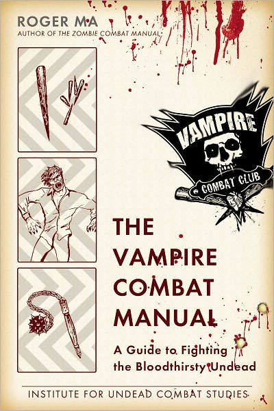 The Vampire Combat Manual: A Guide to Fighting the Bloodthirsty Undead by Roger Ma, Paperback ...