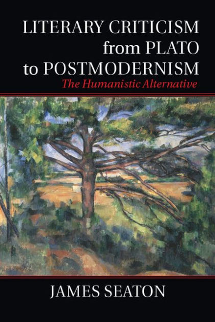 Literary Criticism from Plato to Postmodernism: The Humanistic ...