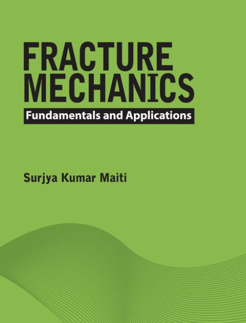 Fracture Mechanics: Fundamentals and Applications by Surjya Kumar Maiti, Hardcover | Barnes & Noble®