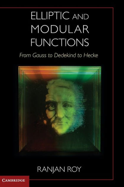 Elliptic And Modular Functions From Gauss To Dedekind To Hecke By Ranjan Roy Hardcover Barnes