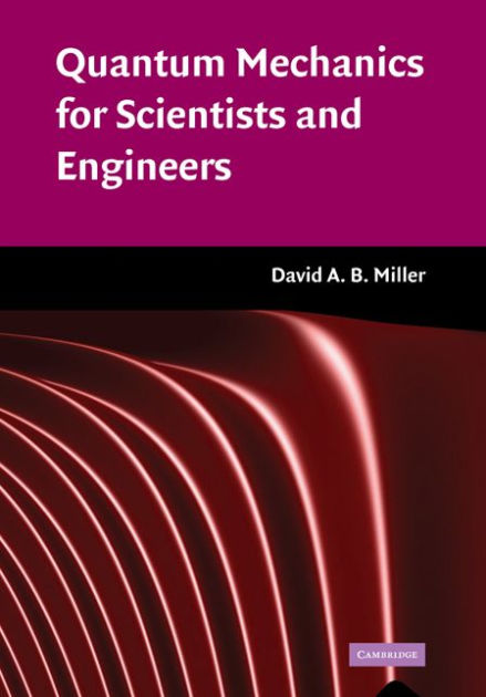 Quantum Mechanics for Scientists and Engineers / Edition 1 by David A. B. Miller | 9780521897839 ...