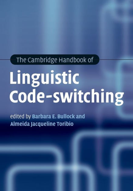 The Cambridge Handbook of Linguistic Code-switching by Barbara E. Bullock | eBook | Barnes & Noble®