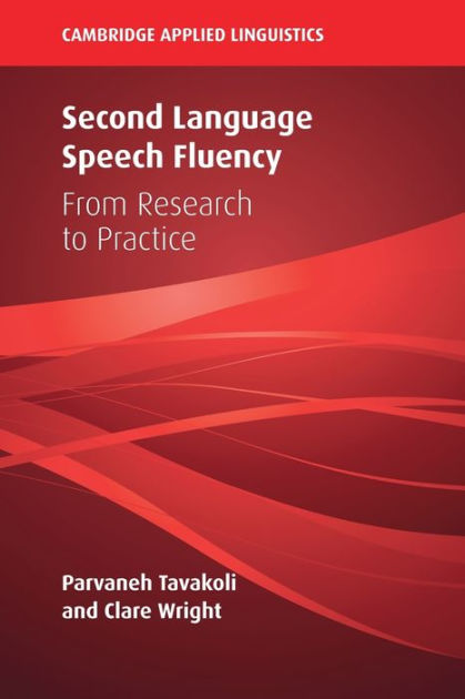Second Language Speech Fluency: From Research to Practice by Parvaneh Tavakoli, Clare Wright ...