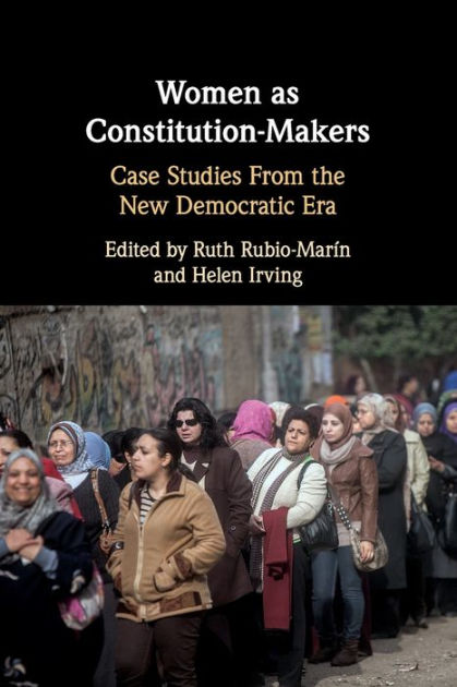Women as Constitution-Makers: Case Studies from the New Democratic Era by Ruth Rubio-Marín ...