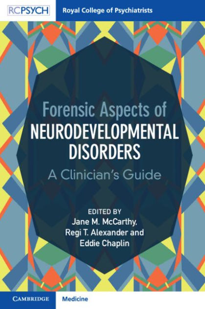 Forensic Aspects of Neurodevelopmental Disorders: A Clinician's Guide by Jane M. McCarthy ...