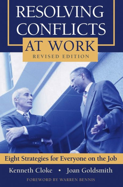 Resolving Conflicts at Work: Eight Strategies for Everyone on the Job by Kenneth Cloke, Joan ...