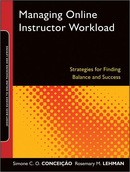 Managing Online Instructor Workload: Strategies for Finding Balance and Success by Simone C.O ...