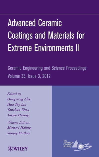 Advanced Ceramic Coatings and Materials for Extreme Environments II, Volume 33, Issue 3 by ...