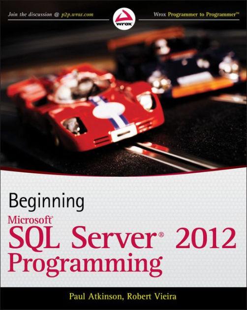Beginning Microsoft SQL Server 2012 Programming by Paul Atkinson, Robert Vieira, Paperback ...