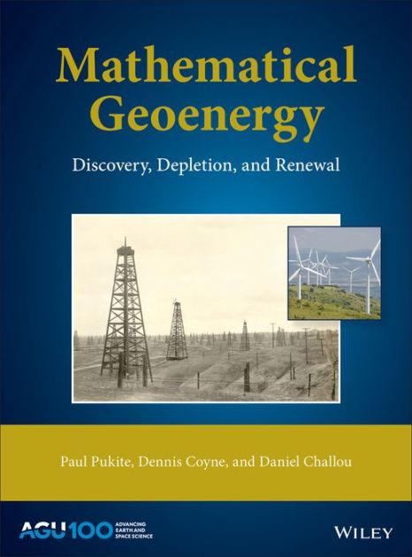 Mathematical Geoenergy: Discovery, Depletion, and Renewal by Paul Pukite, Dennis Coyne, Daniel ...