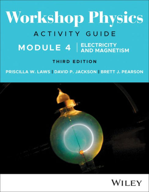 Workshop Physics Activity Guide Module 4: Electricity and Magnetism by Priscilla W. Laws, David ...