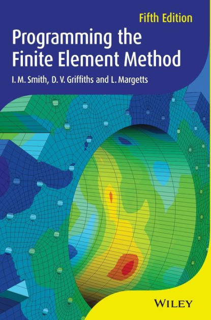 Programming the Finite Element Method / Edition 5 by I. M. Smith, D. V. Griffiths, L. Margetts ...