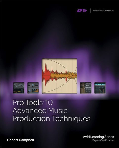 Pro Tools 10 Advanced Music Production Techniques By Robert Campbell