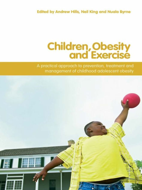 Children, Obesity and Exercise: Prevention, Treatment and Management of ...