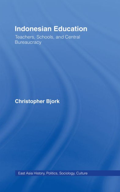Indonesian Education: Teachers, Schools, and Central Bureaucracy by Christopher Bjork, Paperback ...
