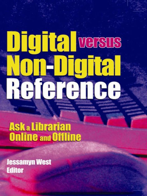Digital versus Non-Digital Reference: Ask a Librarian Online and Offline by Linda S Katz ...
