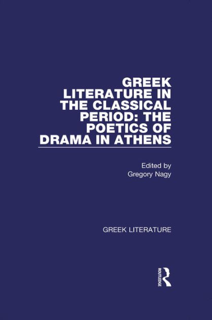 Greek Literature in the Classical Period: The Poetics of Drama in ...