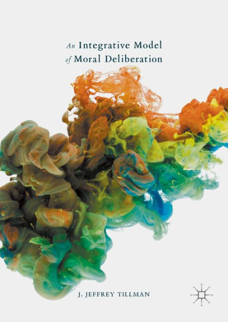 An Integrative Model of Moral Deliberation by J. Jeffrey Tillman, Hardcover | Barnes & Noble®