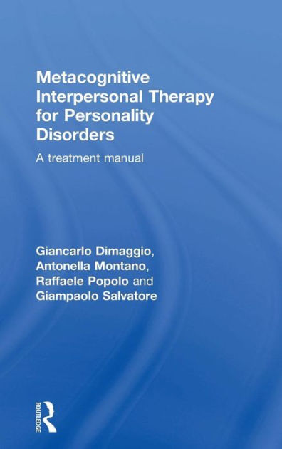 Metacognitive Interpersonal Therapy for Personality Disorders: A treatment manual / Edition 1 by ...