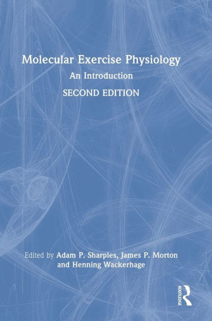 Molecular Exercise Physiology: An Introduction by Adam Sharples ... Molecular Exercise Physiology: An Introduction by Adam Sharples ...