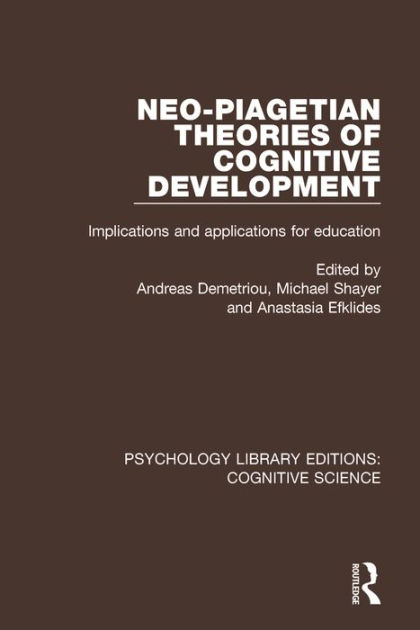 Neo-Piagetian Theories of Cognitive Development: Implications and Applications for Education ...