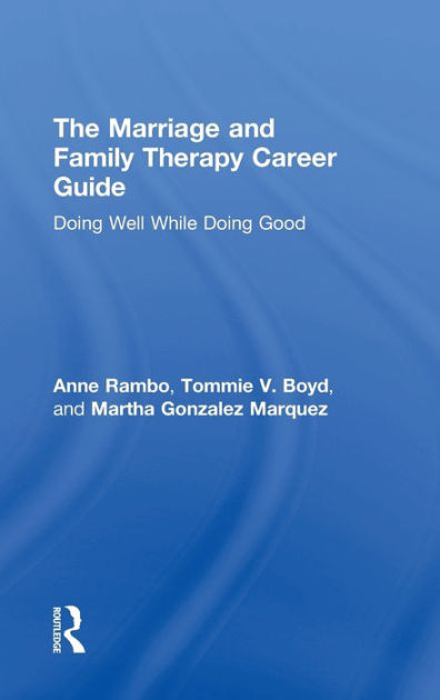 The Marriage and Family Therapy Career Guide: Doing Well While Doing ...