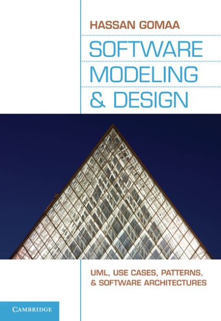 Software Modeling and Design: UML, Use Cases, Patterns, and Software Architectures by Hassan ...