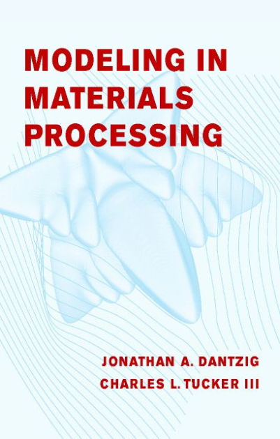 Modeling in Materials Processing by Jonathan A. Dantzig, Charles L. Tucker III, Paperback ...