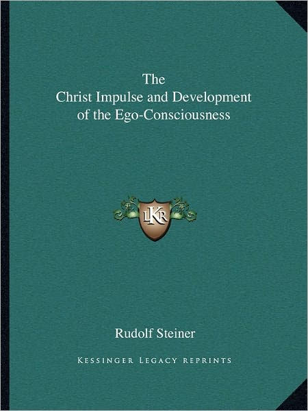 The Christ Impulse and Development of the Ego-Consciousness by Rudolf Steiner, Paperback ...