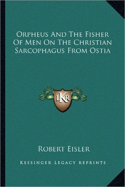 Orpheus And The Fisher Of Men On The Christian Sarcophagus From Ostia by Robert Eisler ...