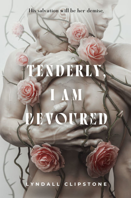 Tenderly, I Am Devoured by Lyndall Clipstone, Hardcover | Barnes & Noble®