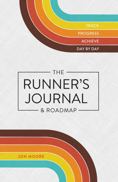 The Runner's Journal & Roadmap: Track. Progress. Achieve. Day by Day. by Jon Moore, Paperback ...
