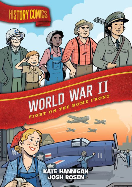 History Comics: World War II: Fight on the Home Front by Kate Hannigan ...