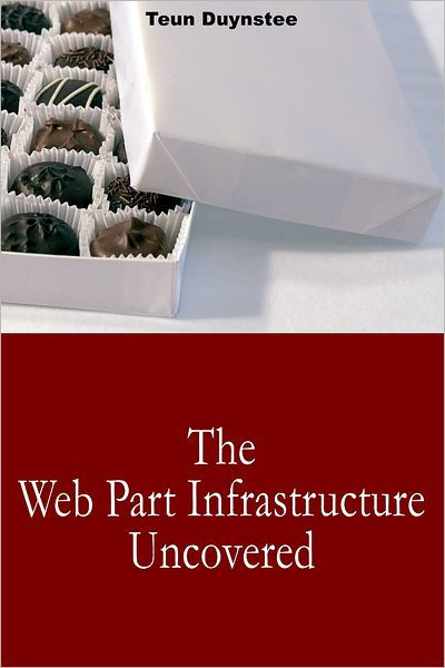 The Web Part Infrastructure Uncovered by Teun Duynstee | eBook | Barnes & Noble®